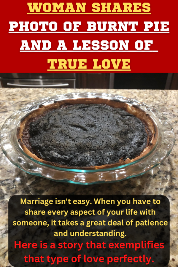 Woman Shares Photo of Burnt Pie and A Lesson of True Love - The Best Media